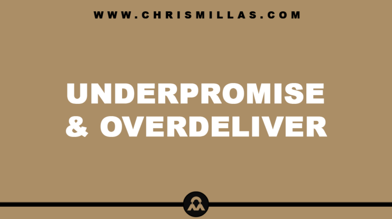 Underpromise & Overdeliver - All You Need To Know - CHRISMILLAS.COM