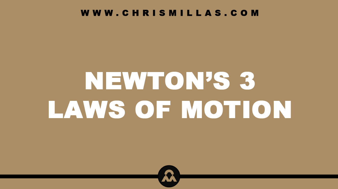 Newton's 3 Laws Of Motion - All You Need To Know - CHRISMILLAS.COM