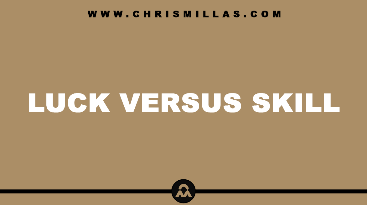 Luck Versus Skill Explained - All You Need To Know - CHRISMILLAS.COM